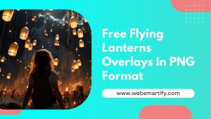 Free Flying Lanterns Overlays In PNG Format - Websmartify